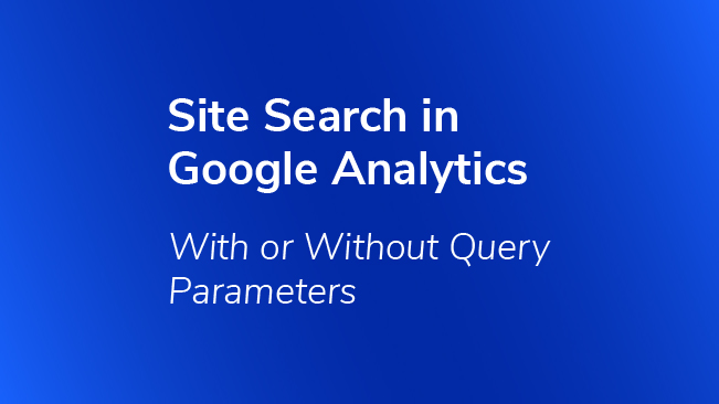Site Search in Google Analytics - With or Without Query Parameters | Bounteous